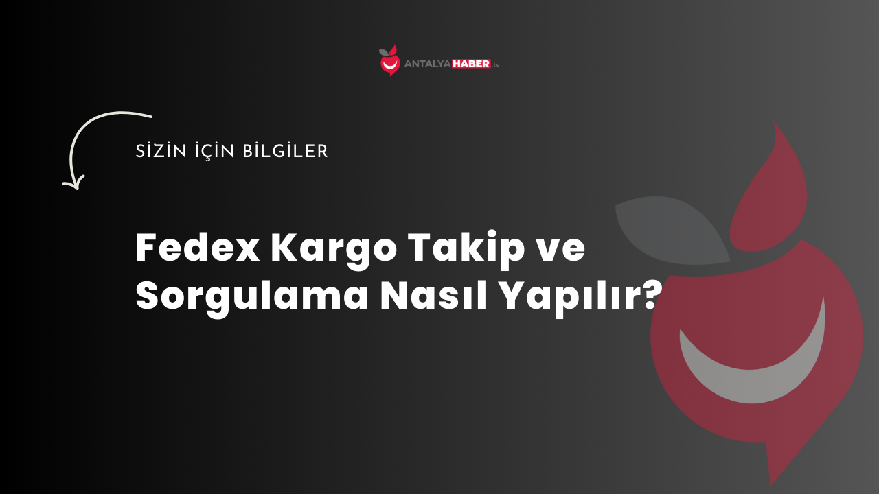 Fedex Kargo Takip ve Sorgulama Nasıl Yapılır? - Antalya Son Dakika ...